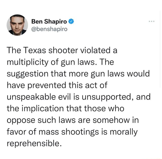 Ben Shapiro The Texas shooter violated a multiplicity of gun laws. The ...