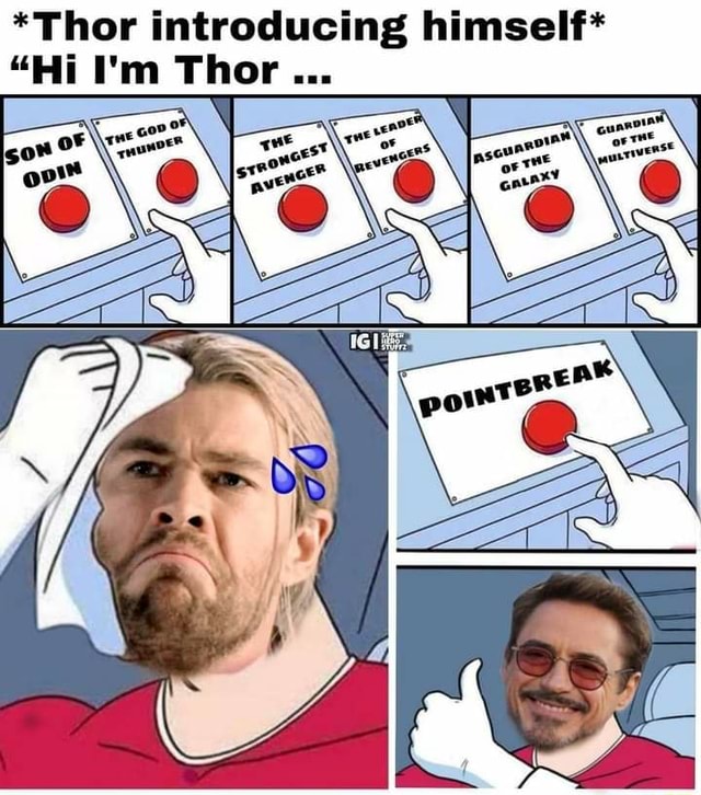 *Thor introducing himself* "Hi I'm Thor AS - iFunny
