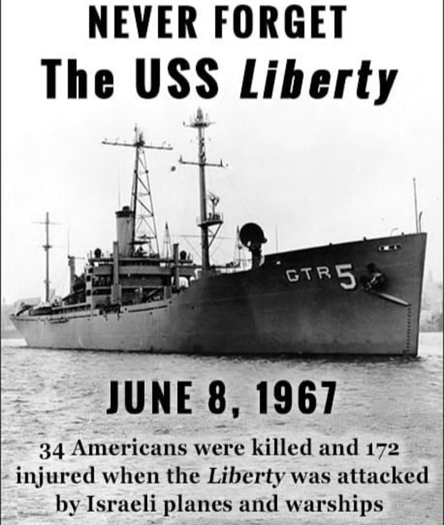NEVER FORGET The USS liberty JUNE 8, 1967 34 'Americans were killed and ...