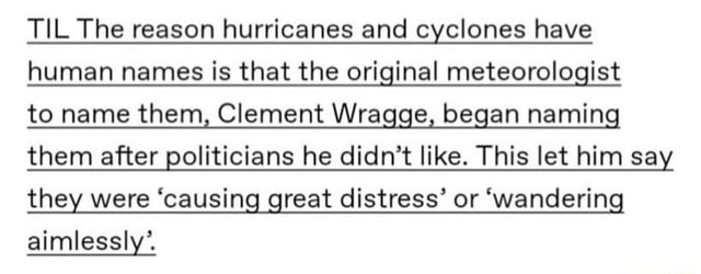 TIL The reason hurricanes and cyclones have human names is that the ...