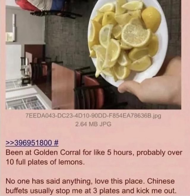 >>396951800 # Been at Golden Corral for like hours, probably over 10 ...