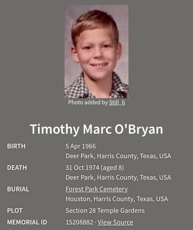 Timothy Marc O'Bryan BIRTH 5 Apr 1966 Deer Park, Harris County, Texas, USA DEATH 31 Oct 1974 ...
