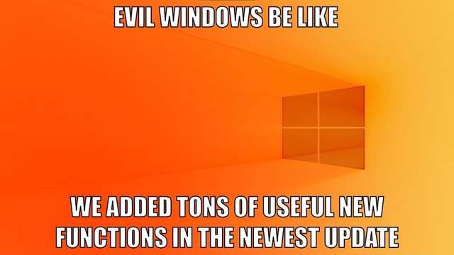 EVIL WINDOWS BE LIKE WE ADDED TONS OF USEFUL NEW FUNCTIONS IN THE ...