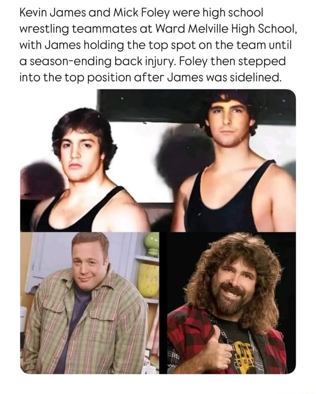 Kevin James and Mick Foley were high school wrestling teammates at Ward ...