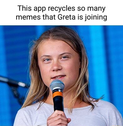 This app recycles so many memes that Greta is joining - iFunny