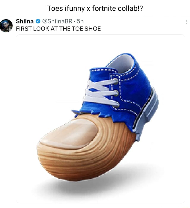 Toes ifunny x fortnite collab!? Shiina @ShiinaBR- FIRST LOOK AT THE TOE ...