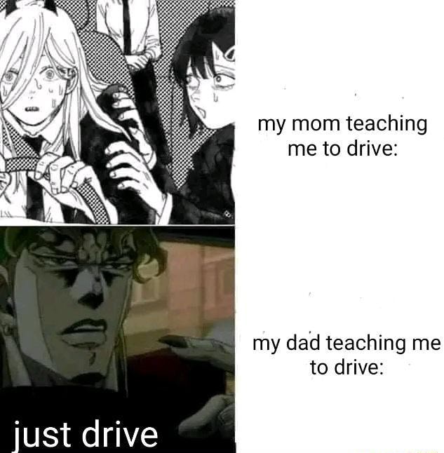 My mom teaching me to drive: my dad teaching me to drive: Arriva - iFunny
