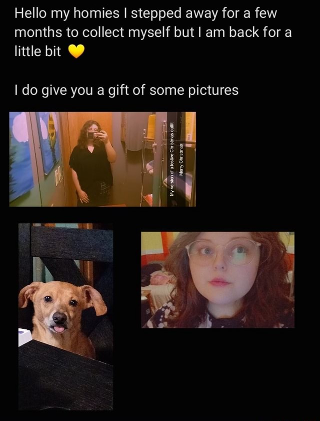 Hello my homies I stepped away for a few months to collect myself but I ...