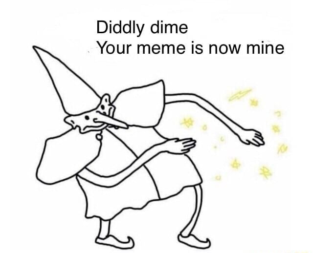 Diddly dime Your meme is now mine - iFunny