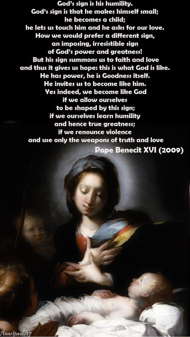 God's sign is his humility. God's sign is that he makes himself small ...