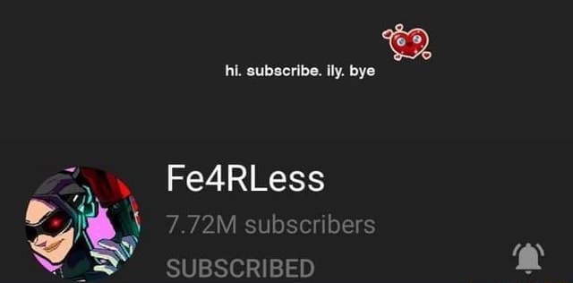 Hi. subscribe. ily. bye Fe4RLess \ 7.72M subscribers la SUBSCRIBED - iFunny