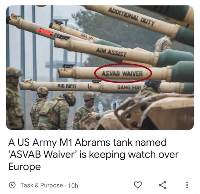 A US Army Mi Abrams tank named 'ASVAB Waiver' is keeping watch over Europe Task & Purpose - iFunny