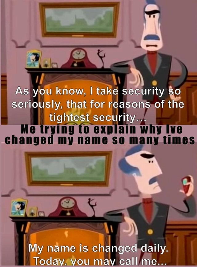 Eggirl - As you know. I take security so seriously. that for reasons of ...