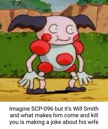 Imagine SCP-096 but it's Will Smith and what makes him come and kill ...