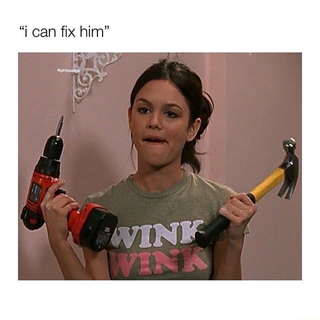 "i can fix him" - iFunny