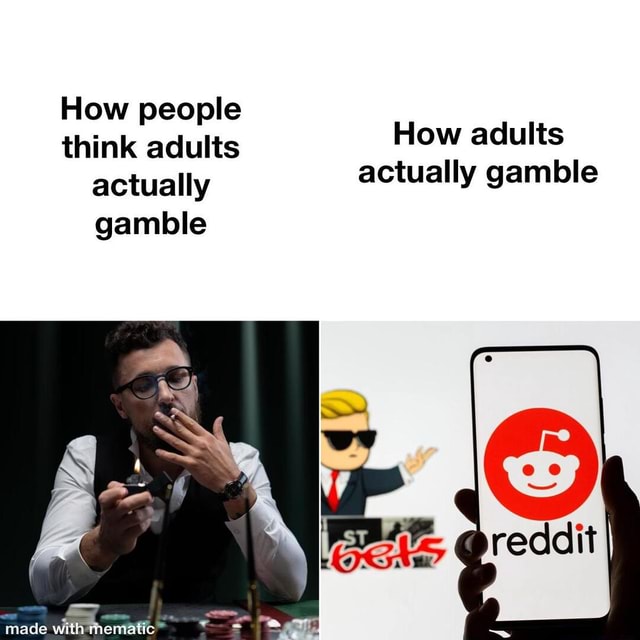 How people think adults How adults actually actually gamble reddit ...