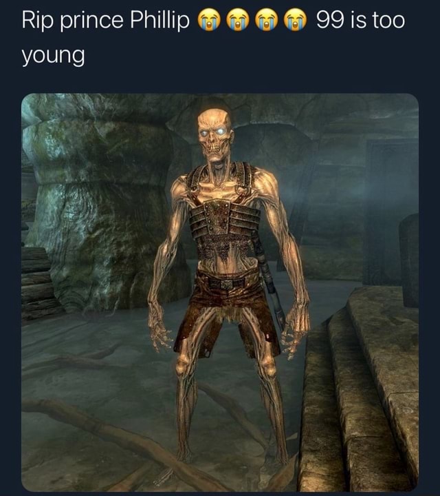Rip prince Phillip 99 is too young - iFunny