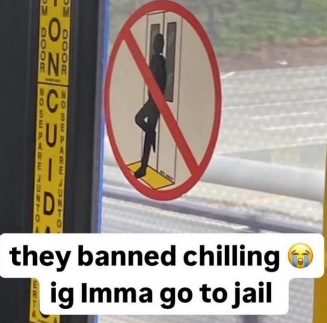 On they banned chilling G I ig Imma go to jail - iFunny