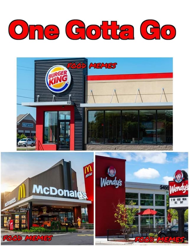 One Gotta Go MEMES - iFunny