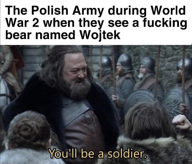 The Polish Army during World War 2 when they see a fucking bear named ...