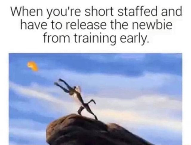When you're short staffed and have to release the newbie - iFunny