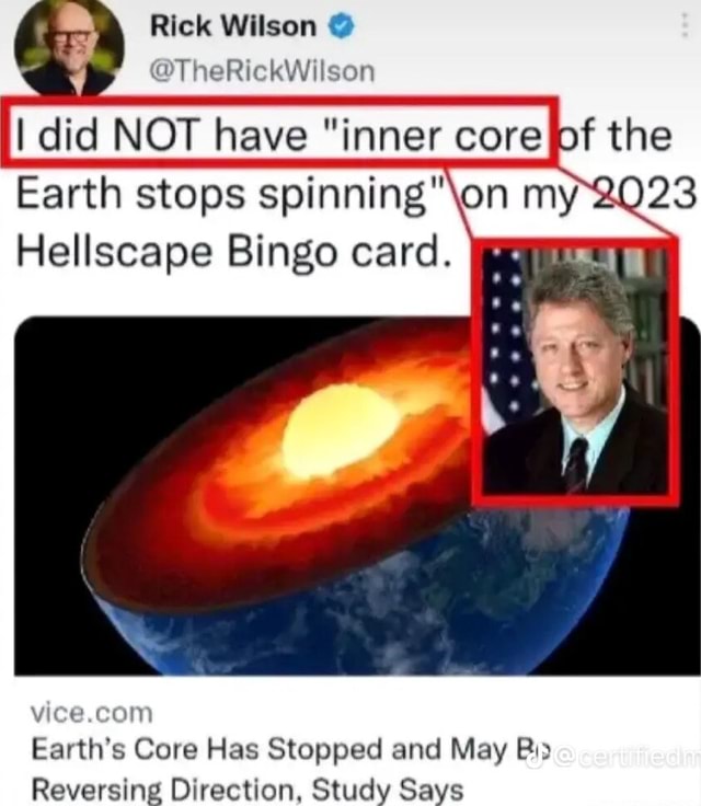 Rick Wilson @TheRickWilson I did NOT have "inner core of the Earth ...