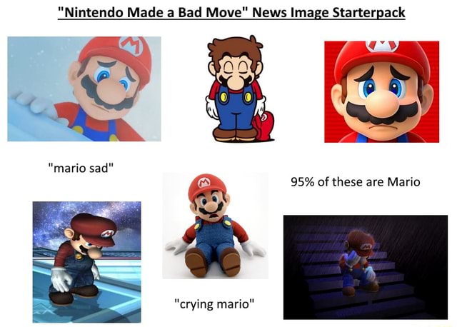 "Nintendo Made a Bad Move" News Image Starterpack "mario sad" 95% of ...