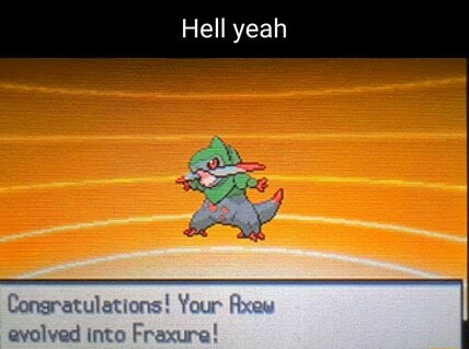 Hell yeah Congratulations! Your Axew evolved into Fraxure! - iFunny