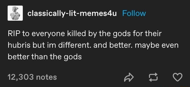 I classically-lit-memes4u Follow RIP to everyone killed by the gods for ...