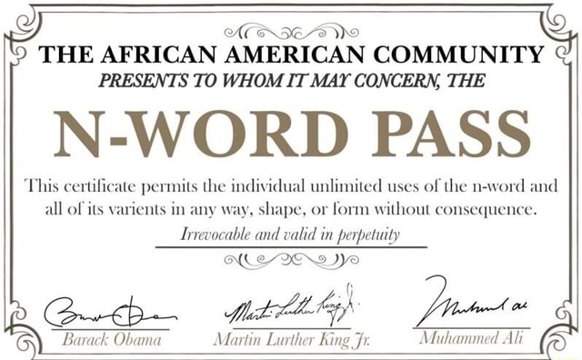 THE AFRICAN AMERICAN COMMUNITY PRESENTS TO WHOM IT MAY CONCERN, THE N-WORD PASS 'This ...