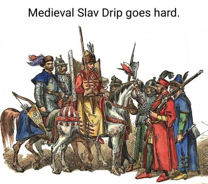 Medieval Slav Drip goes hard. - iFunny