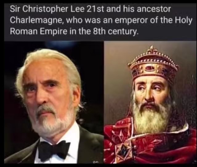 Sir Christopher Lee 21st and his ancestor Charlemagne, who was an ...