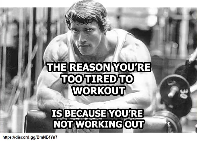 IRE STOO TIRED TO JWORKOUT IS BECAUSE RE NOT WORKING OUT, - iFunny