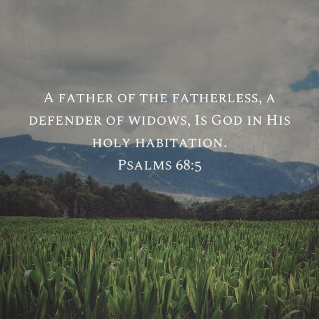 A FATHER OF THE FATHERLESS, A DEFENDER OF WIDOWS, IS GOD IN HIS HOLY ...