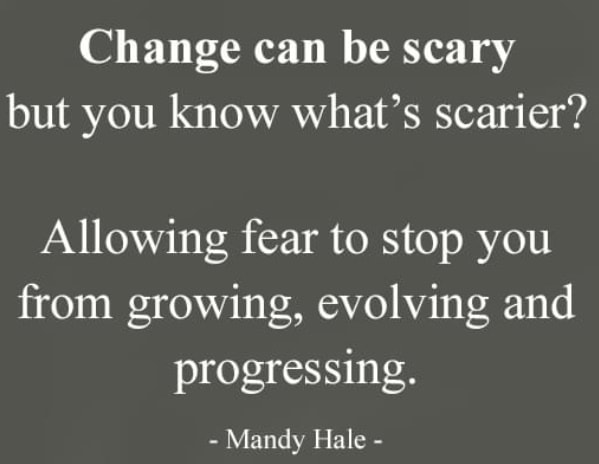 Change can be scary but you know what's scarier? Allowing fear to stop ...