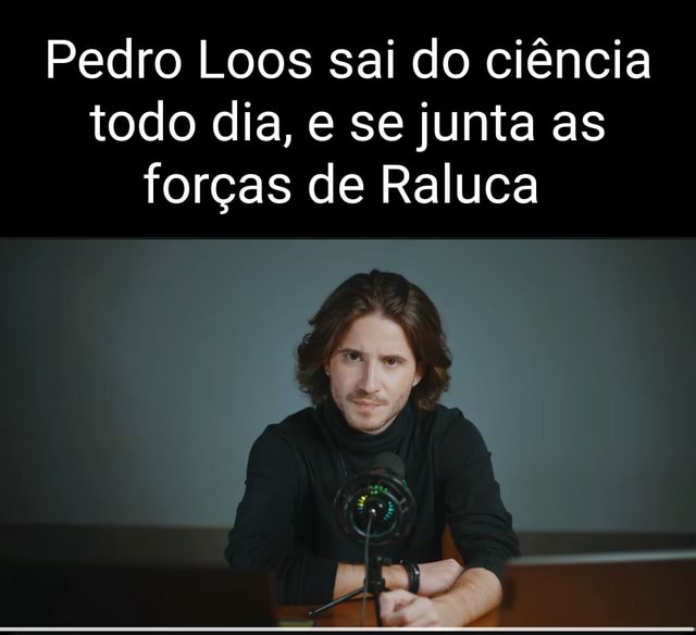 Pedro Loos sai do ciência todo dia, e se junta as forças de Raluca ...