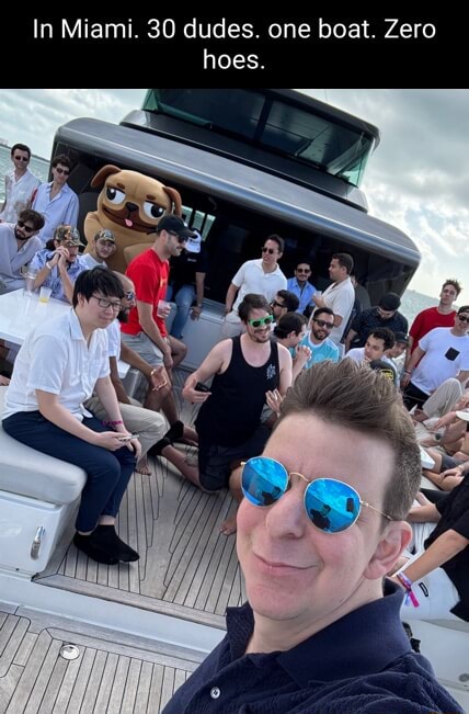 In Miami. 30 dudes. one boat. Zero hoes. - iFunny