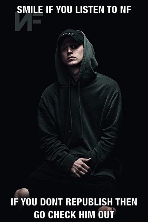 SMILE IF YOU LISTEN TO NF ms IF YOU DONT REPUBLISH THEN GO CHECK HIM ...