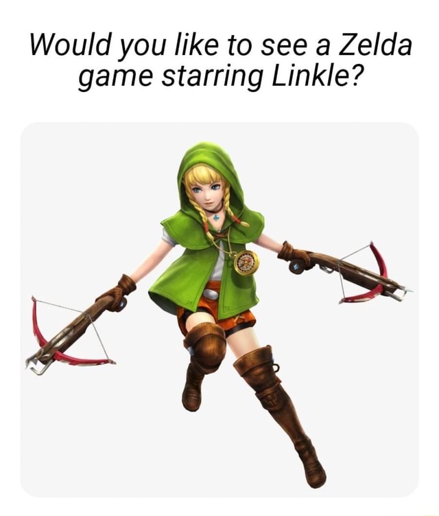 Would you like to see a Zelda game starring Linkle? - iFunny