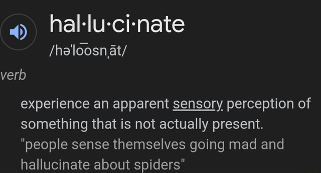 Nal-lu-ci-nate /halloosnat/ verb experience an apparent sensory ...