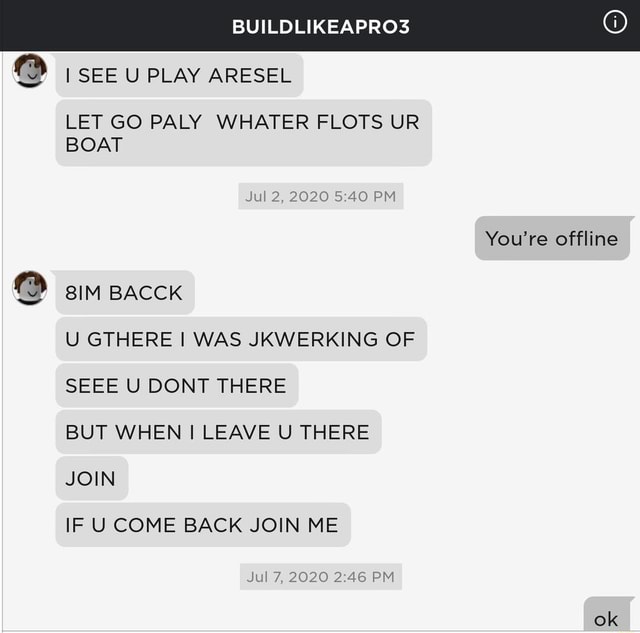 SEE U PLAY ARESEL LET GO PALY WHATER FLOTS UR BOAT Jul 2, 2020 PM You ...