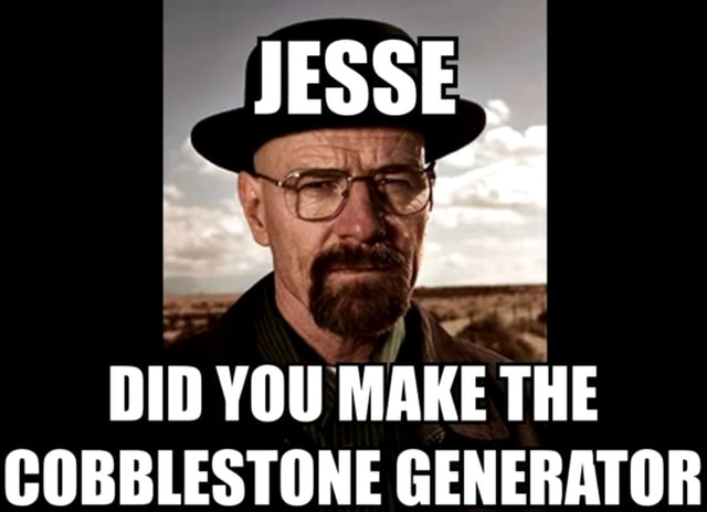 DID YOU MAKE THE COBBLESTONE GENERATOR - iFunny