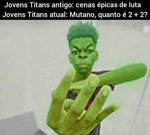 Jovens Titans antigo: cenas épicas de luta Jovens Titans atual: Mutano ...