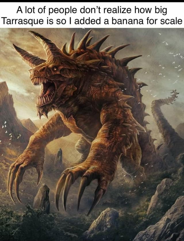 A lot of people don't realize how big Tarrasque is so I added a banana ...