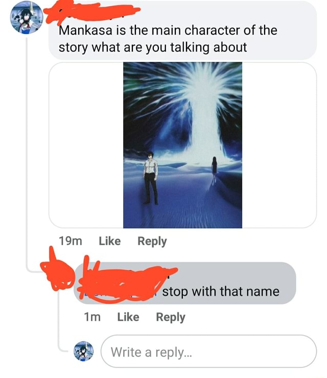 Mankasa is the main character of the story what are you talking about ...