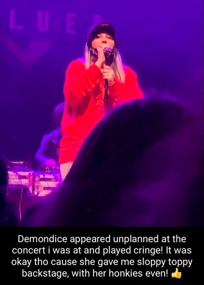 Demondice appeared unplanned at the concert i was at and played cringe ...