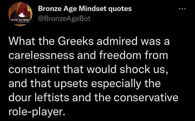 Bronze Age Mindset quotes @BronzeAgeBot What the Greeks admired was a ...