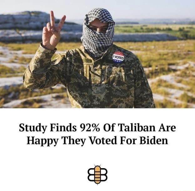 Study Finds 92% Of Taliban Are Happy They Voted For Biden ap - iFunny