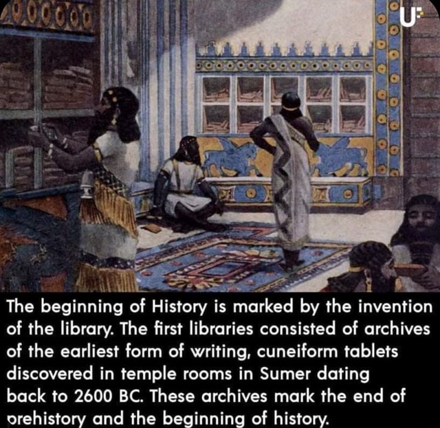The beginning of History is marked by the invention of the library. The ...
