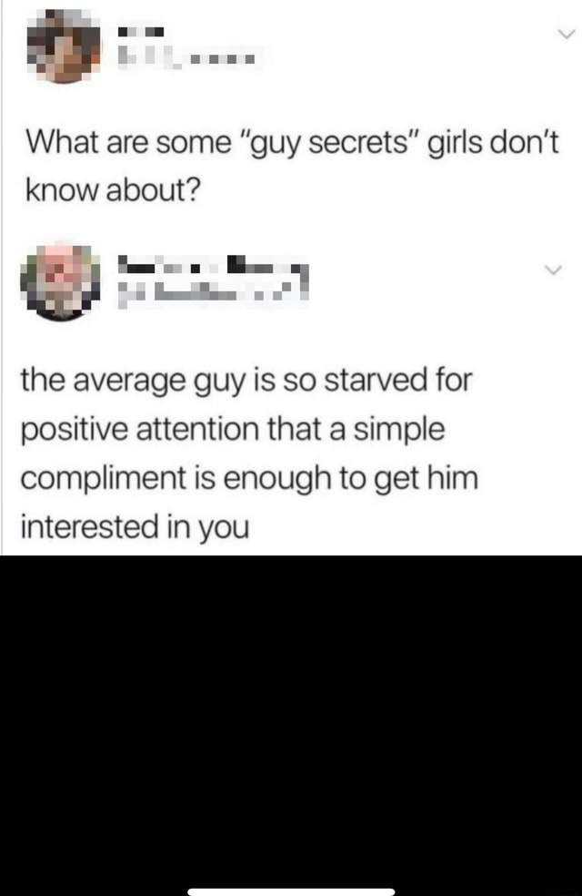 What are some "guy secrets" girls don't know about? the average guy is ...